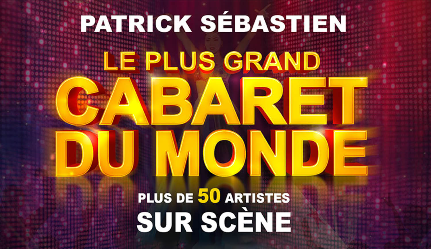 "Le plus grand cabaret du monde" Présenté et animé par Patrick Sébastien